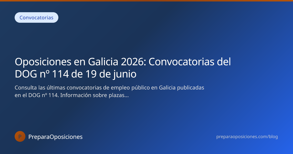 Oposiciones en Galicia 2026: Convocatorias del DOG nº 114 de 19 de ...