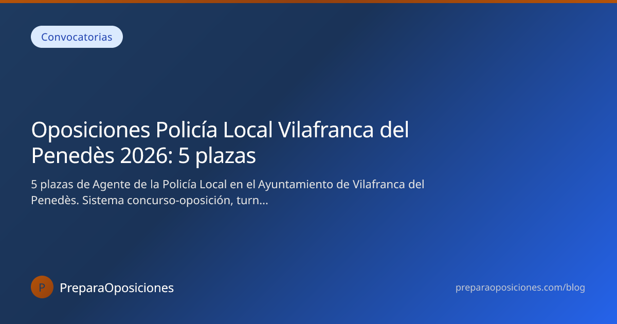 Oposiciones Policía Local Vilafranca del Penedès 2026: 5 plazas ...